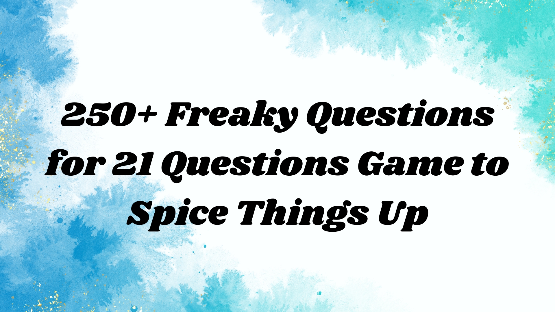 250+ Freaky Questions for 21 Questions Game to Spice Things Up ...