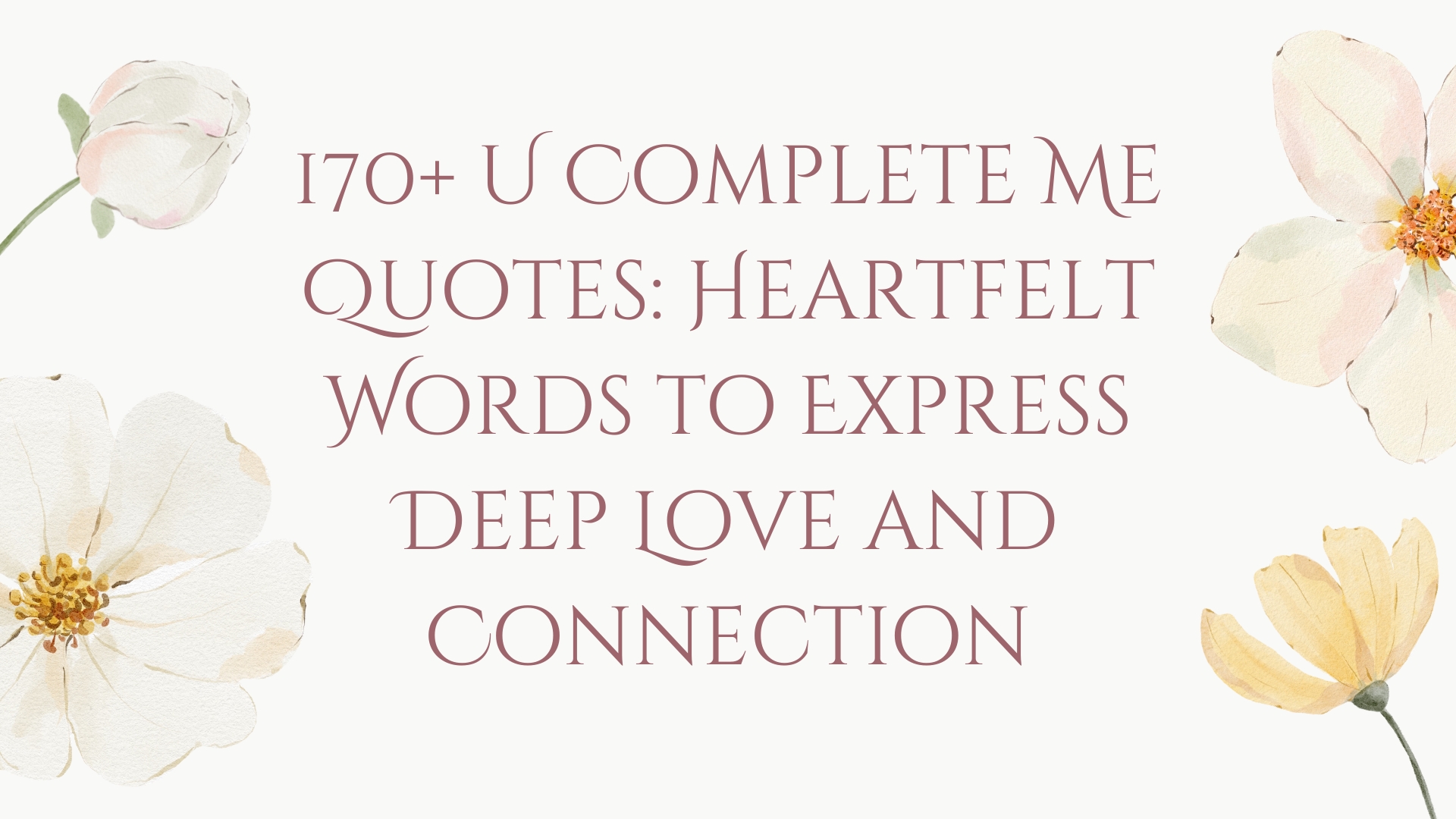 170+ U Complete Me Quotes: Heartfelt Words to Express Deep Love and ...