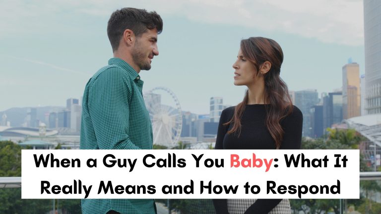 When a Guy Calls You Baby: What It Really Means and How to Respond ...