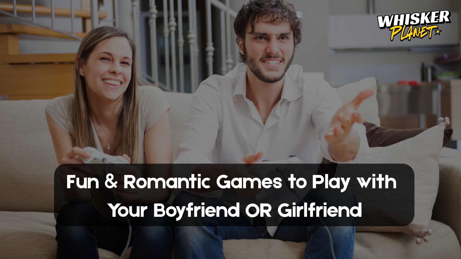 30+ Fun & Romantic Games to Play with Your Boyfriend OR GIRLFRIEND ...